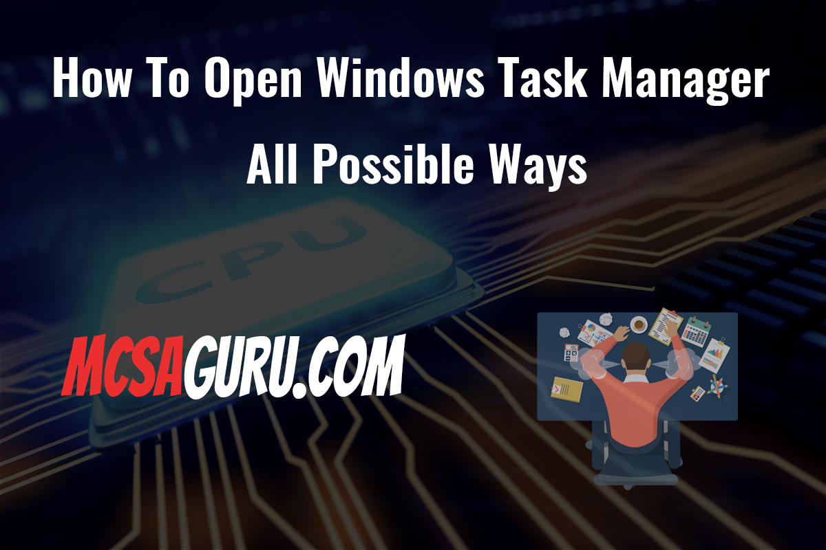 How To Open Windows Task Manager All Possible Ways - MCSAGURU